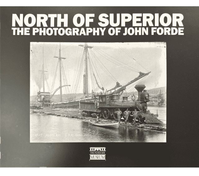 North of Superior: The Photography of John Forde - Thunder Bay Museum
